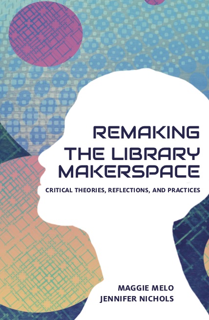 New Book: Re-making the Library Makerspace – EITM: Equity in the Making Lab
